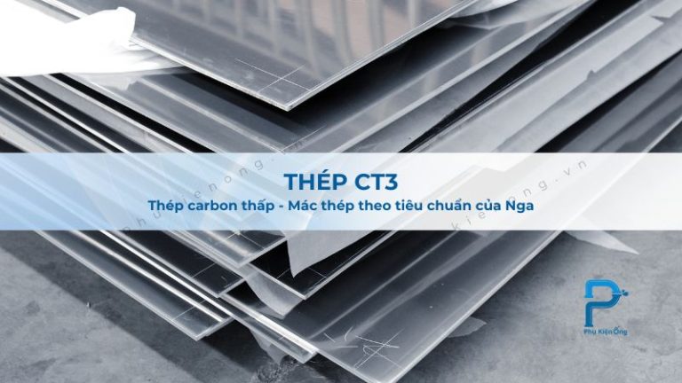 Thép CT3 là gì? Khám phá tính chất, ưu điểm và cách bảo quản